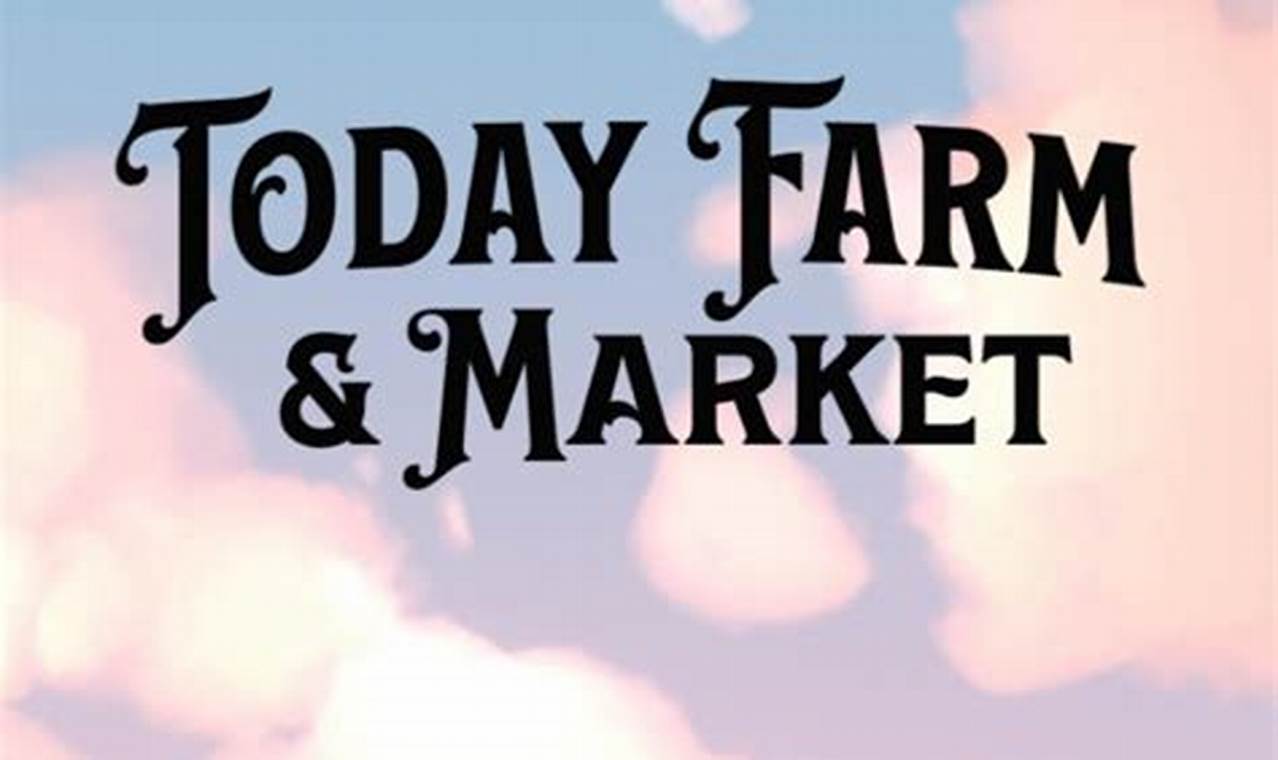 Discover Local: Today Farm & Market Near You!
